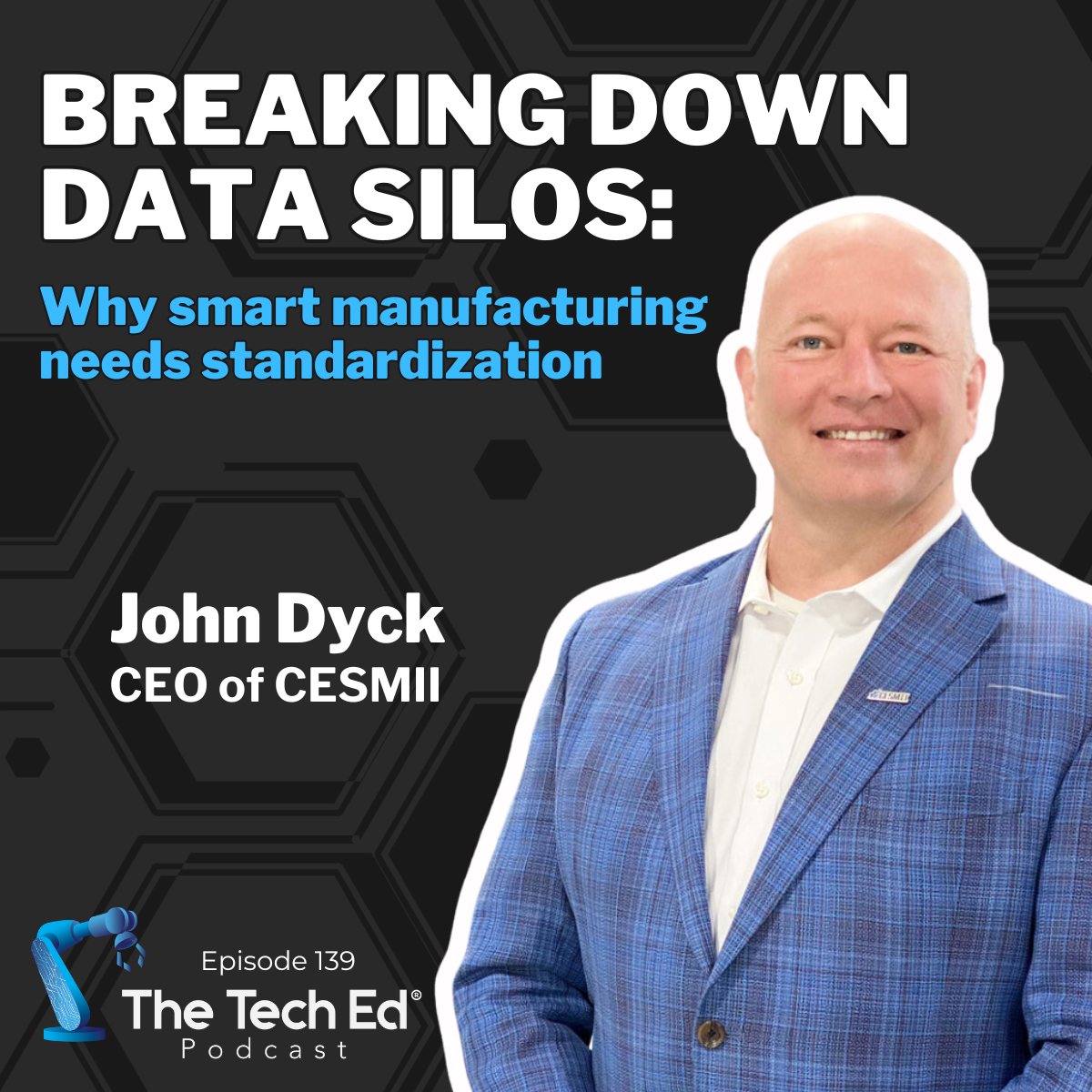 CESMII CEO John Dyck on The TechEd Podcast - Data in Smart Manufacturing